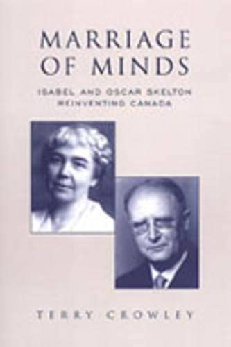 Marriage of Minds: Isabel and Oscar Skelton Reinventing Canada: Crowley ...