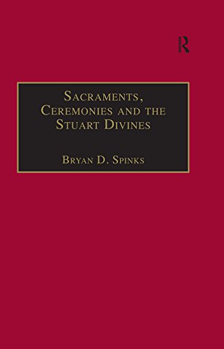 Sacraments, Ceremonies and the Stuart Divines: Sacramental Theology and ...