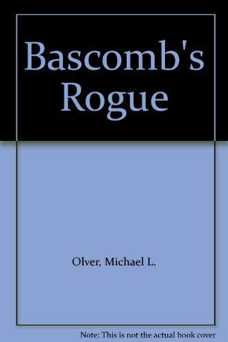Bascomb's Rogue: Olver, Michael L.: 9781560023104: Amazon.com: Books