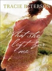 What She Left for Me: Peterson, Tracie: 9780764201004: Amazon.com: Books
