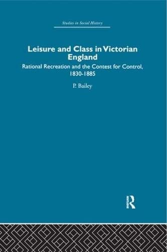 Leisure and Class in Victorian England: Rational recreation and the ...
