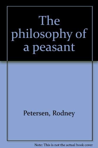 The philosophy of a peasant: Petersen, Rodney: 9780932808004: Amazon ...