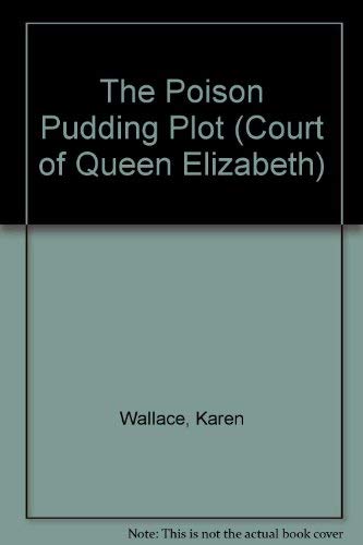 The Poison Pudding Plot (Court of Queen Elizabeth): Wallace, Karen ...