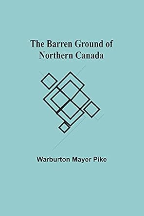 The Barren Ground Of Northern Canada: Mayer Pike, Warburton ...