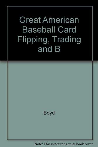Great American Baseball Card Flipping, Trading and B: Boyd ...