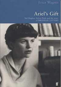 Ariels Gift: Ted Hughes, Sylvia Plath and the Story of Birthday Letters ...