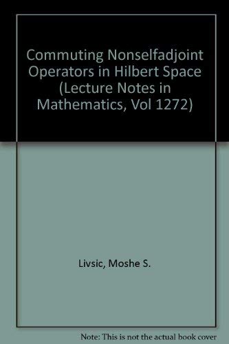 Commuting Nonselfadjoint Operators In Hilbert Space Lecture Notes In Mathematics Vol 1272