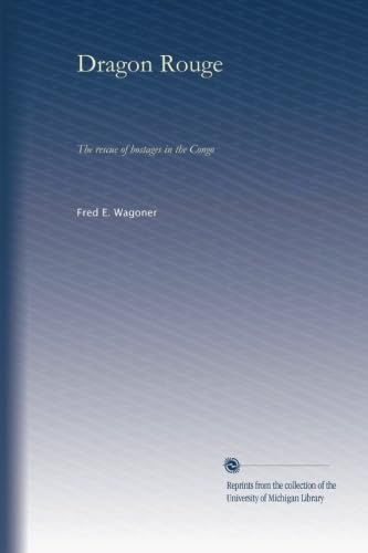 Dragon Rouge: the rescue of hostages in the Congo: Wagoner, Fred E ...