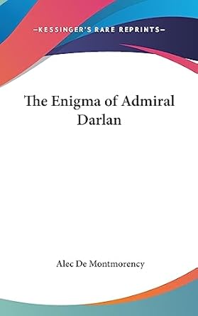 The Enigma of Admiral Darlan: De Montmorency, Alec: 9781436705530 ...