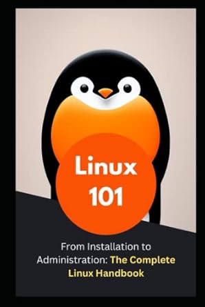 Linux 101: From Installation to Administration: The Complete Linux ...