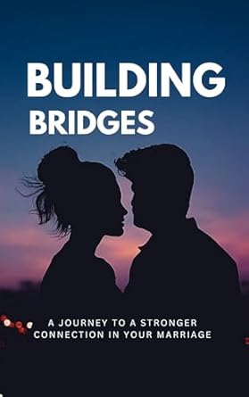 Building Bridges: A Journey to a Stronger Connection in Your Marriage eBook : Mani, Osee: Amazon ...