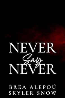 Never Say Never (Vitale Brothers Book 4) - Kindle edition by Alepoú, Brea, Snow, Skyler. Romance ...
