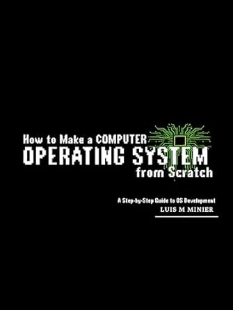 How to Make a Computer Operating System from Scratch : A Step-by-Step ...