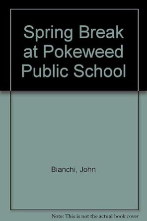 Spring Break at Pokeweed Public School: Bianchi, John: 9780921285328 ...