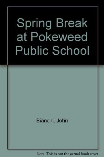 Spring Break at Pokeweed Public School: Bianchi, John: 9780921285328 ...
