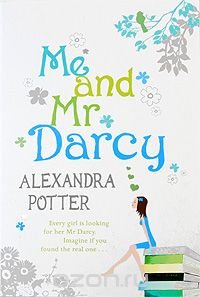 Me And Mr Darcy: Amazon.co.uk: Alexandra Potter: Books