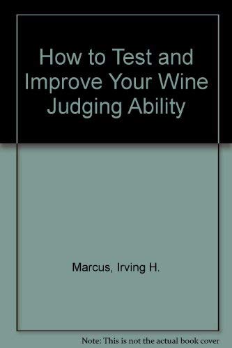 How to Test and Improve Your Wine Judging Ability: Marcus, Irving H ...