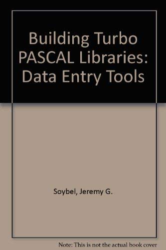 Building Turbo Pascal Libraries: Data Entry Tools: Soybel, Jeremy G ...