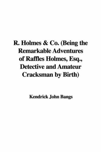 R. Holmes & Co. (Being the Remarkable Adventures of Raffles Holmes, Esq ...