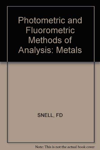Photometric and Fluorometric Methods of Analysis: Metals: Snell, Foster ...