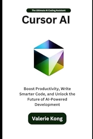 Cursor AI: The Ultimate AI Coding Assistant: Boost Productivity, Write ...