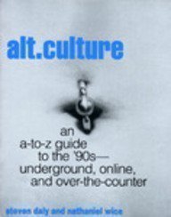 Alt. Culture: An A-To-Z Guide to the '90S-Underground, Online, and Over ...