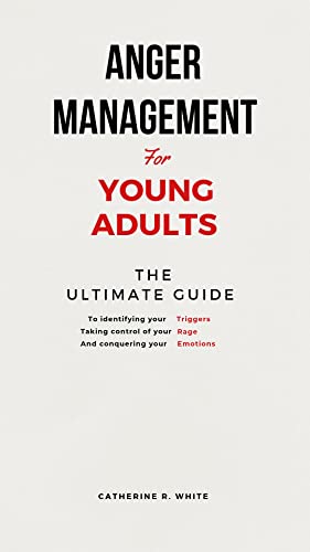 Anger Management for Young Adults: The Ultimate Guide to Identifying ...