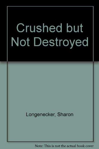 Crushed but Not Destroyed: Longenecker, Sharon: 9780961424404: Amazon ...