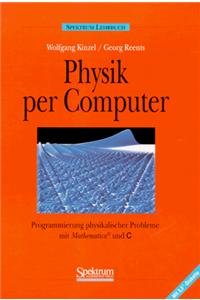 Physik per Computer: Programmierung physikalischer Probleme mit Mathematica und C : Kinzel ...