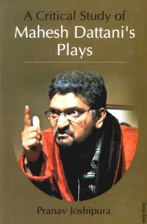 A Critical Study of Mahesh Dattani's Plays: Pranav Joshipura: Amazon ...