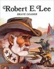 Robert E. Lee, Brave Leader: Bains, Rae, Smolinski, Dick: 9780816705450 ...