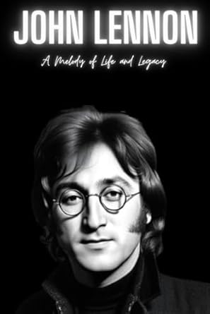 John Lennon : A Melody of Life and Legacy: Press, Versi: 9798872896388 ...