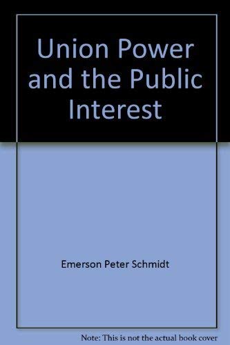Union Power and the Public Interest,: Schmidt, Emerson P ...