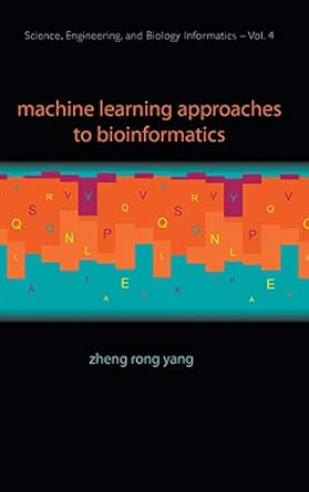 MACHINE LEARNING APPROACHES TO BIOINFORMATICS (Science, Engineering ...