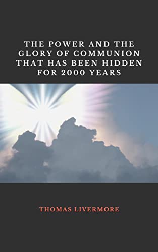 THE POWER AND THE GLORY OF COMMUNION THAT HAS BEEN HIDDEN FOR 2000 ...