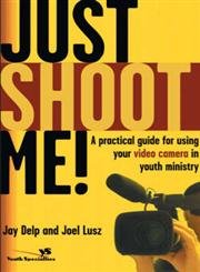 Just Shoot Me!: Delp, Jay, Lusz, Joel: 9780310238195: Amazon.com: Books