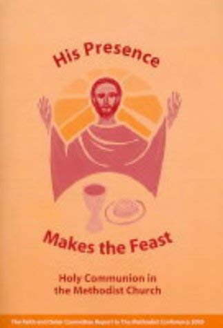 His Presence Makes the Feast: Holy Communion in the Methodist Church ...