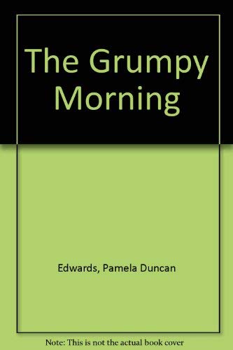 The Grumpy Morning: Edwards, Pamela Duncan: 9780786822799: Amazon.com ...