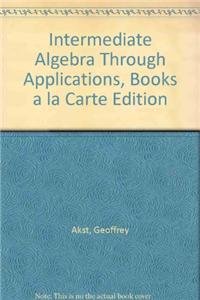 Buy Intermediate Algebra Through Applications: Books a La Carte Edition ...