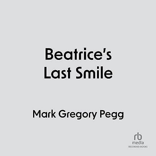 Beatrice's Last Smile (Hörbuch-Download): Mark Gregory Pegg, Richard ...
