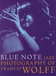 Blue Note The Jazz Photography of Francis Wolff: Lourie, Charlie ...