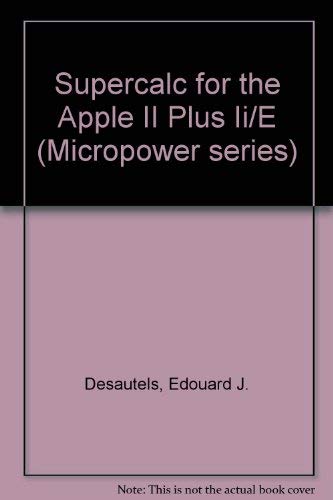 Supercalc for the Apple II Plus Ii/E: Desautels, Edouard J ...