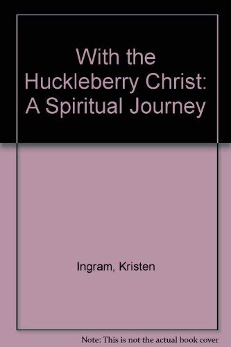 With the Huckleberry Christ: A Spiritual Journey: Ingram, Kristen ...