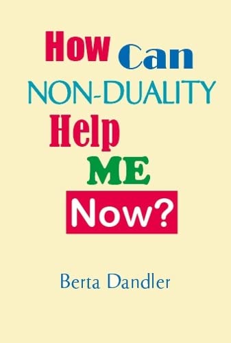 How Can Non-duality Help Me Now?: Amazon.co.uk: Dandler, Berta ...