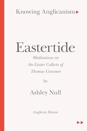 Eastertide: Meditations on the Easter Collects of Thomas Cranmer ...