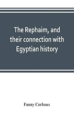 The Rephaim, and their connection with Egyptian history: Corbaux, Fanny ...