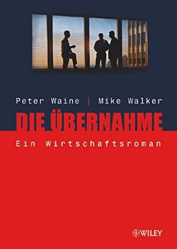 Die Übernahme: Ein Wirtschaftsroman - Waine, Peter, Walker, Mike ...