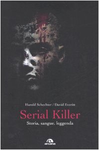 Serial killer. Storia, sangue, leggenda : Schechter, Harold, Everitt ...