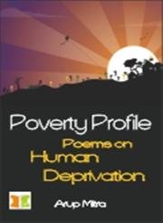 Poverty Profile: Poems on Human Deprivation: Arup Mitra: 9789380009612 ...