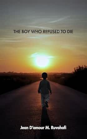 THE BOY WHO REFUSED TO DIE eBook : Ruvahafi, Jean Damour M.: Amazon.ca ...